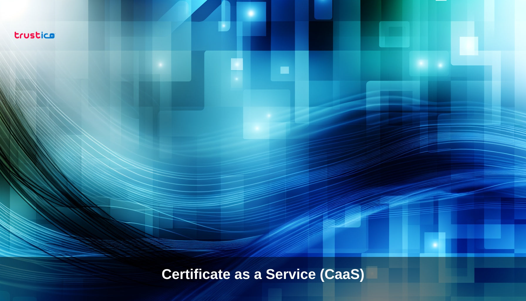 Certificate as a Service (CaaS) – Trustico® Online Security